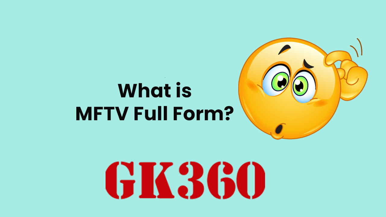 MFTV Full Form - What is MFTV Full Form? - GK360
