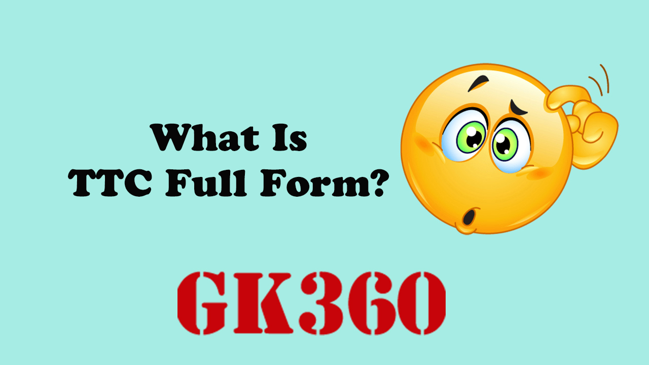 TTC Full Form What Is TTC Full Form GK360 TTC Full Form What Is TTC Full Form GK360